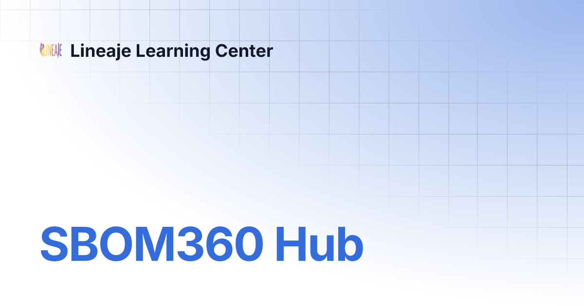 SBOM360 Hub | Lineaje Learning Center