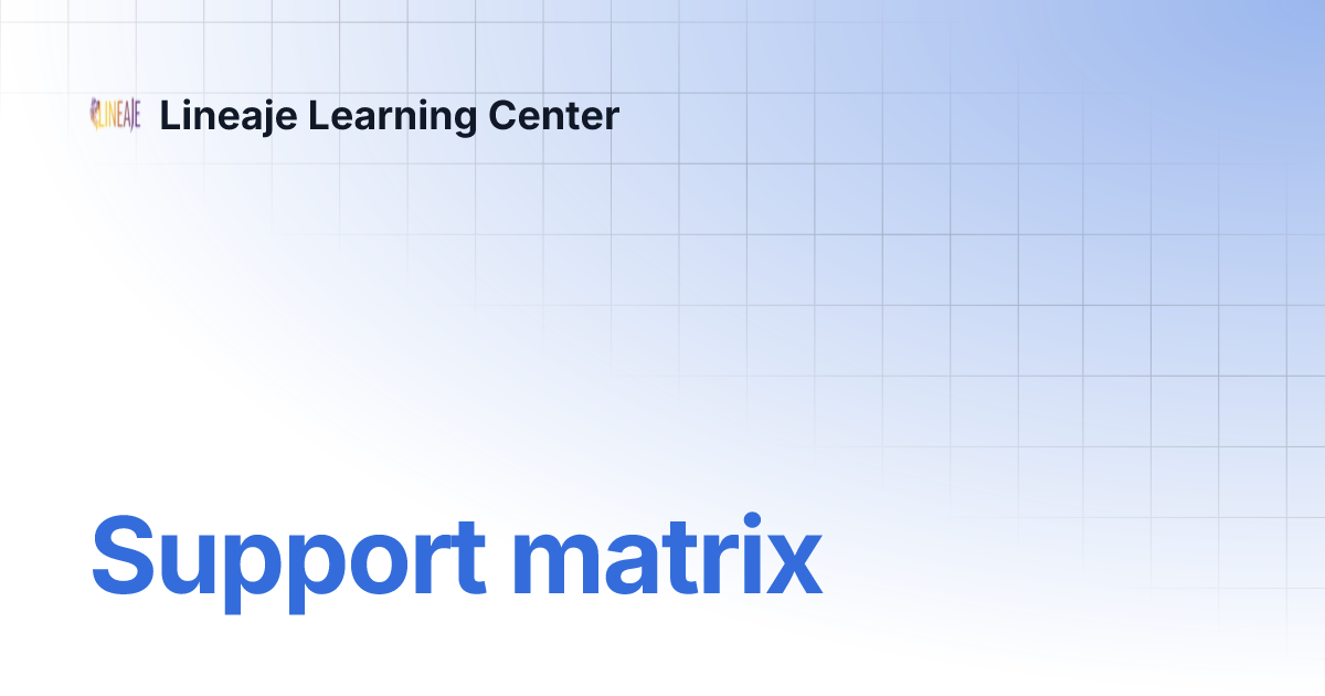 Support matrix | Lineaje Learning Center