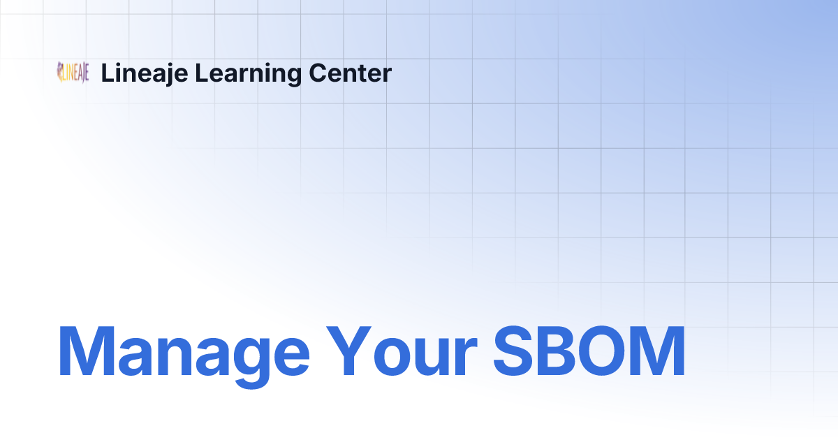 Manage Your SBOM | Lineaje Learning Center