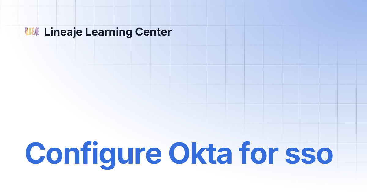 Configure Okta for sso | Lineaje Learning Center
