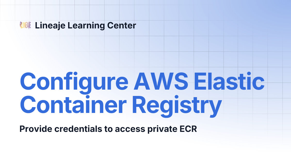 Configure AWS Elastic Container Registry | Lineaje Learning Center